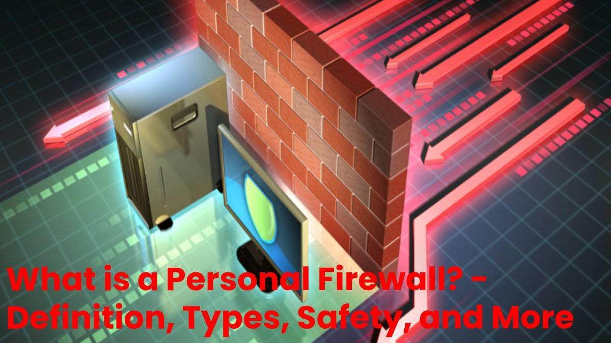 What is a Personal Firewall? - Definition, Types, Safety, and More What is a Personal Firewall? - Definition, Types, Safety, and More