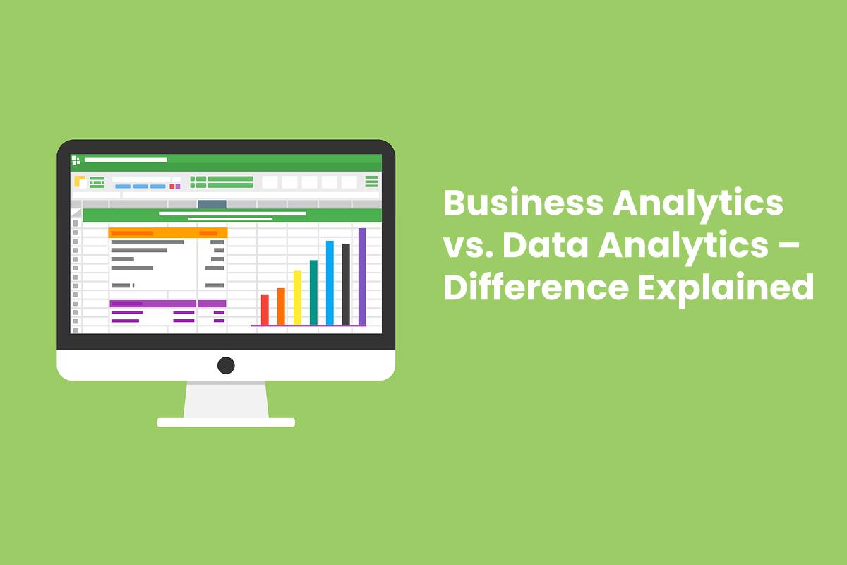 Business Analytics vs Data Analytics – Difference Explained
