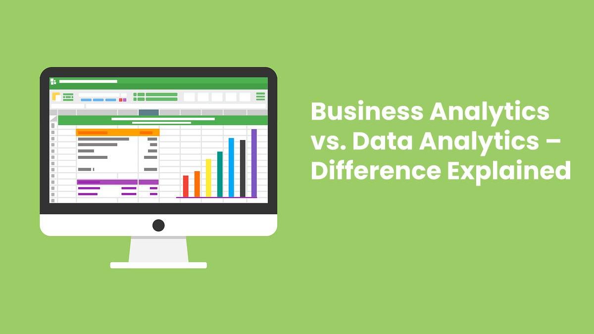 Business Analytics Vs Data Analytics Difference Explained Business Analytics Vs Data Analytics Difference Explained