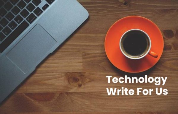 Technology Write for Us - Guest Post, Contribute And Submit Post