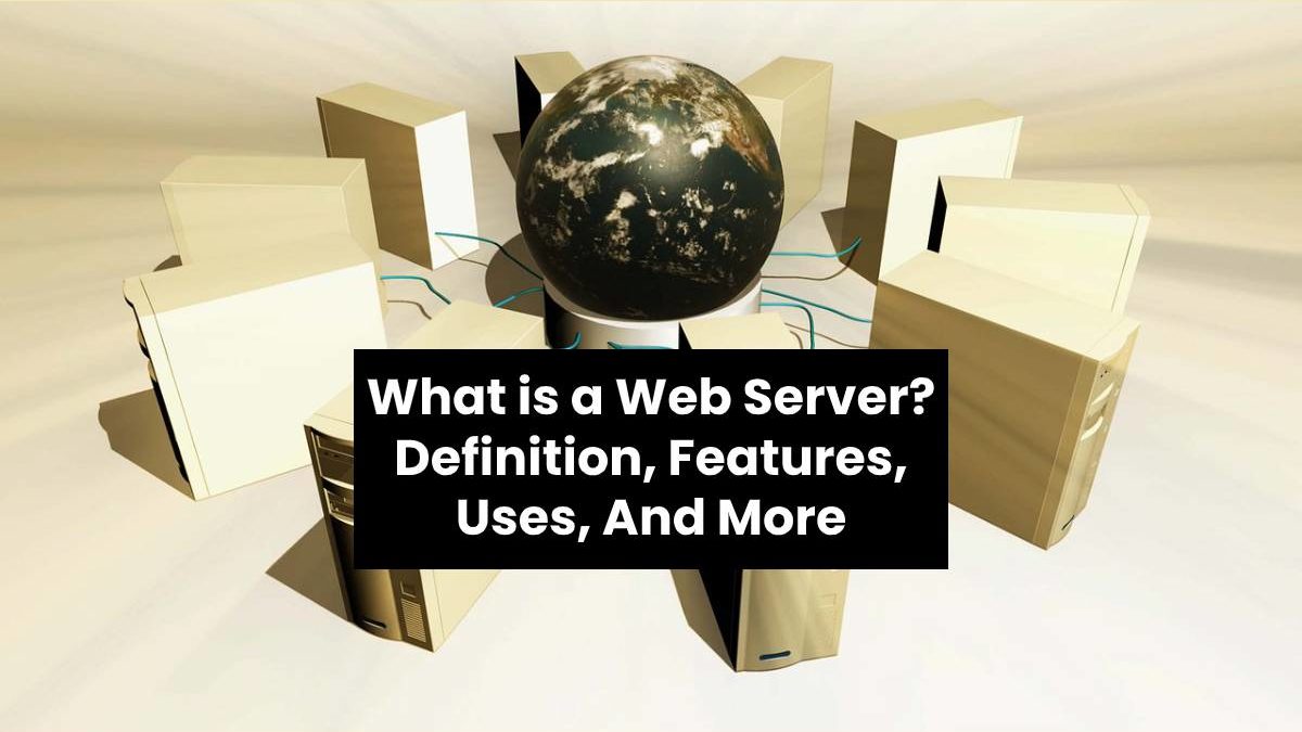 What is a Web Server? - Definition, Features, Uses, And More (2023) What is a Web Server? - Definition, Features, Uses, And More (2023)