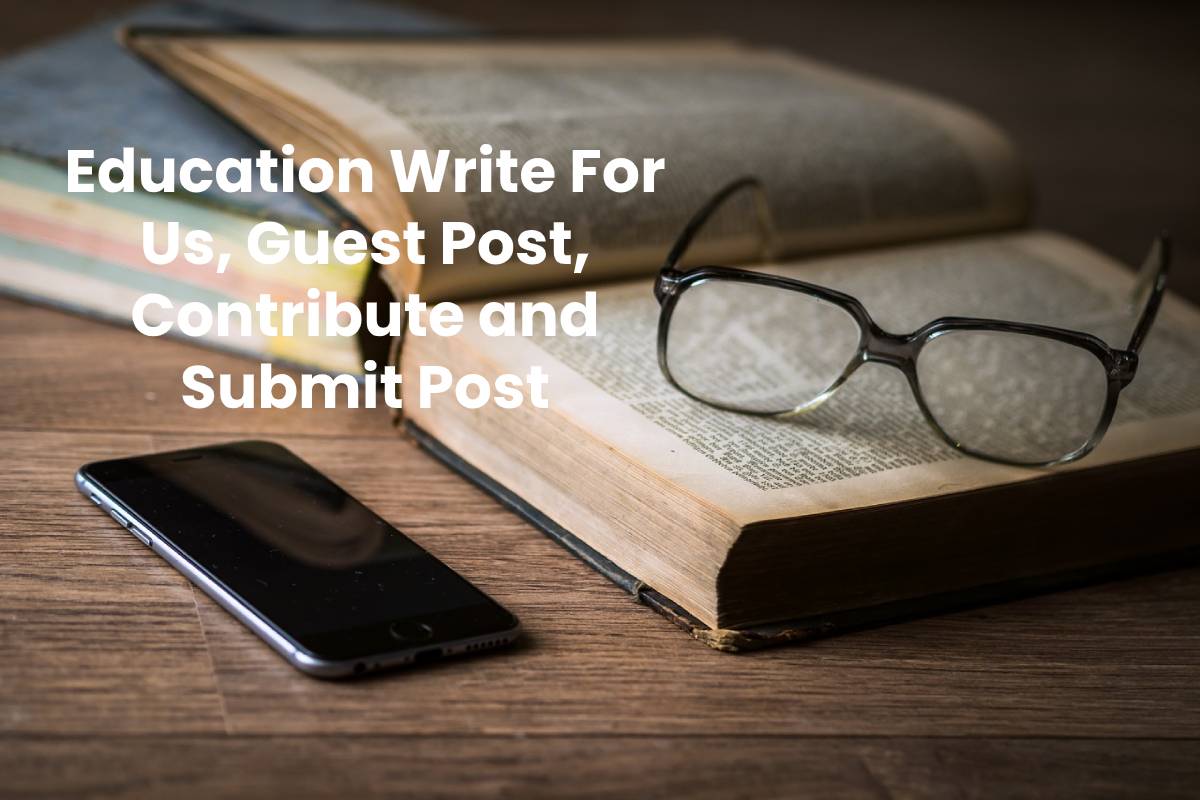 Education Write For Us, Guest Post, Contribute, Submit Post - CTR