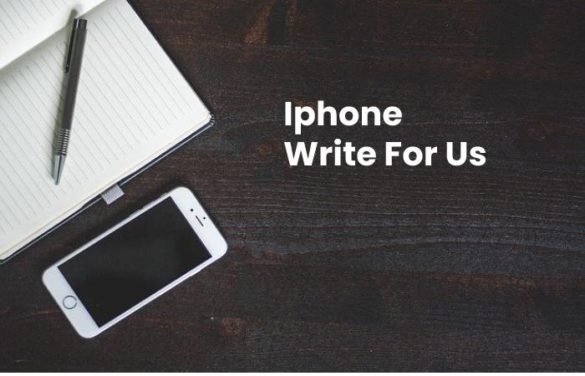 Iphone Write For Us, Guest Post, Contribute and Submit Post