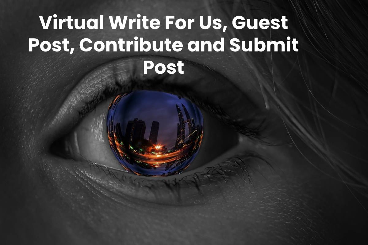 Virtual Write For Us, Guest Post, Contribute and Submit Post