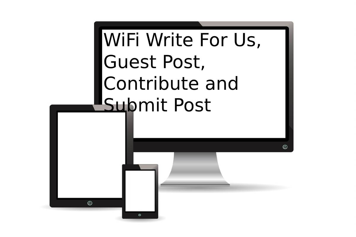 WiFi Write For Us, Guest Post, Contribute and Submit Post - CTR