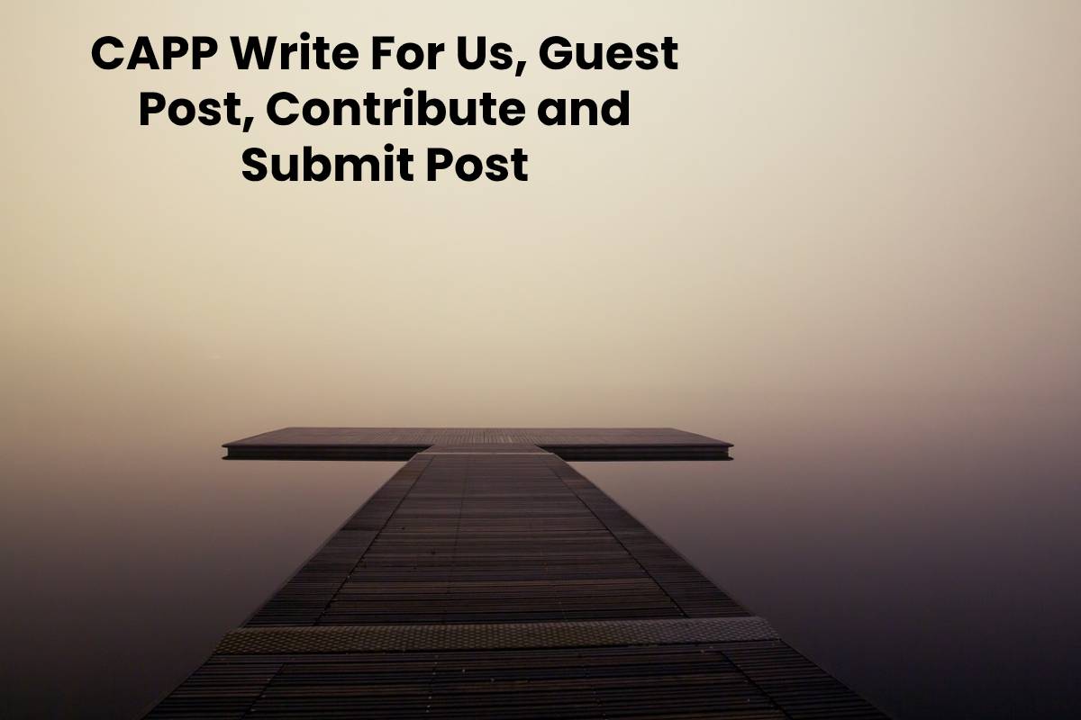 CAPP Write For Us, Guest Post, Contribute and Submit Post-CTR
