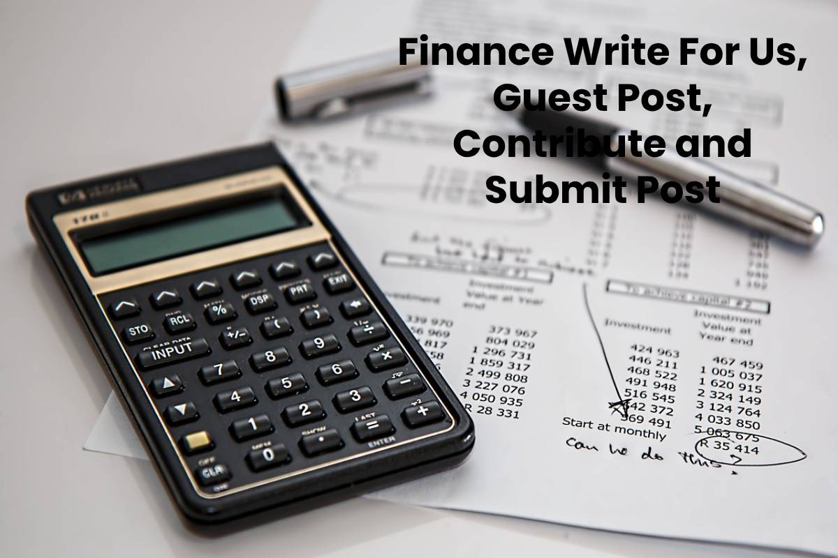 Finance Write For Us, Guest Post, Contribute and Submit Post