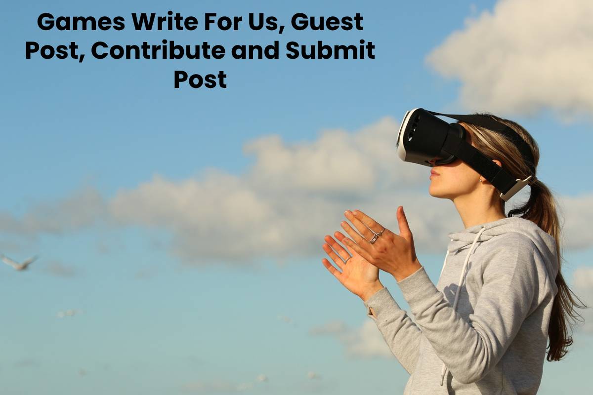 Games Write For Us, Guest Post, Contribute and Submit Post-CTR