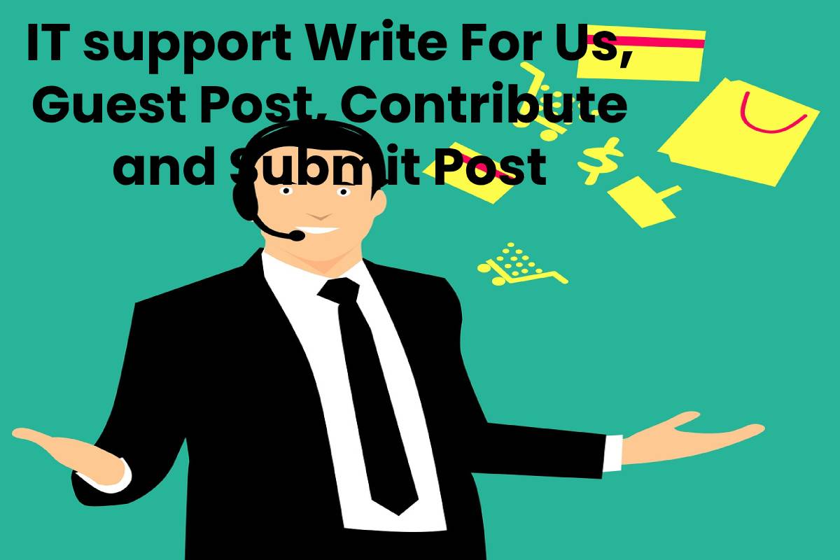 IT support Write For Us, Guest Post, Contribute, Submit Post-CTR