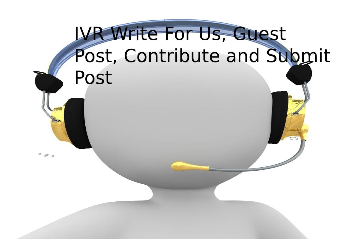 IVR Write For Us, Guest Post, Contribute and Submit Post-CTR