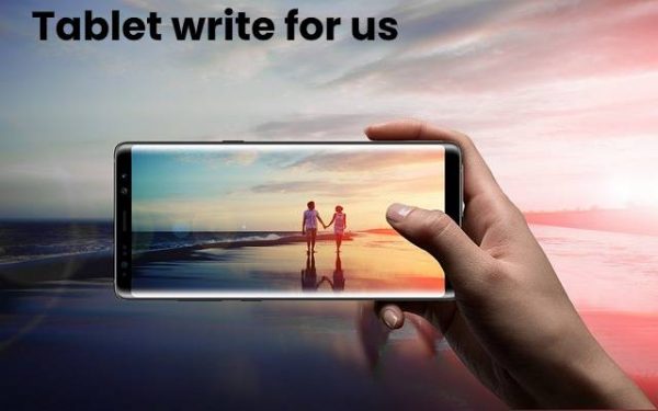 Tablet Write For Us, Guest Post, Contribute and Submit Post-CTR