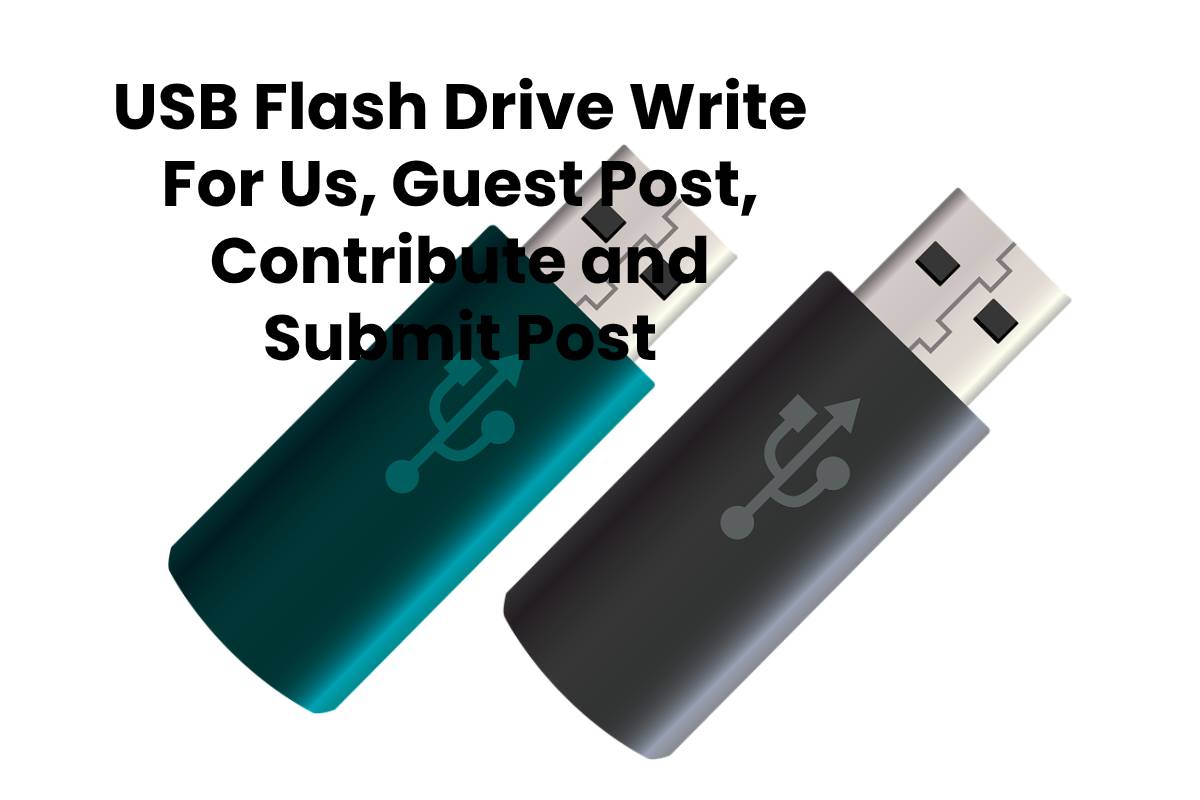 USB Flash Drive Write For Us: Contribute Guest Post