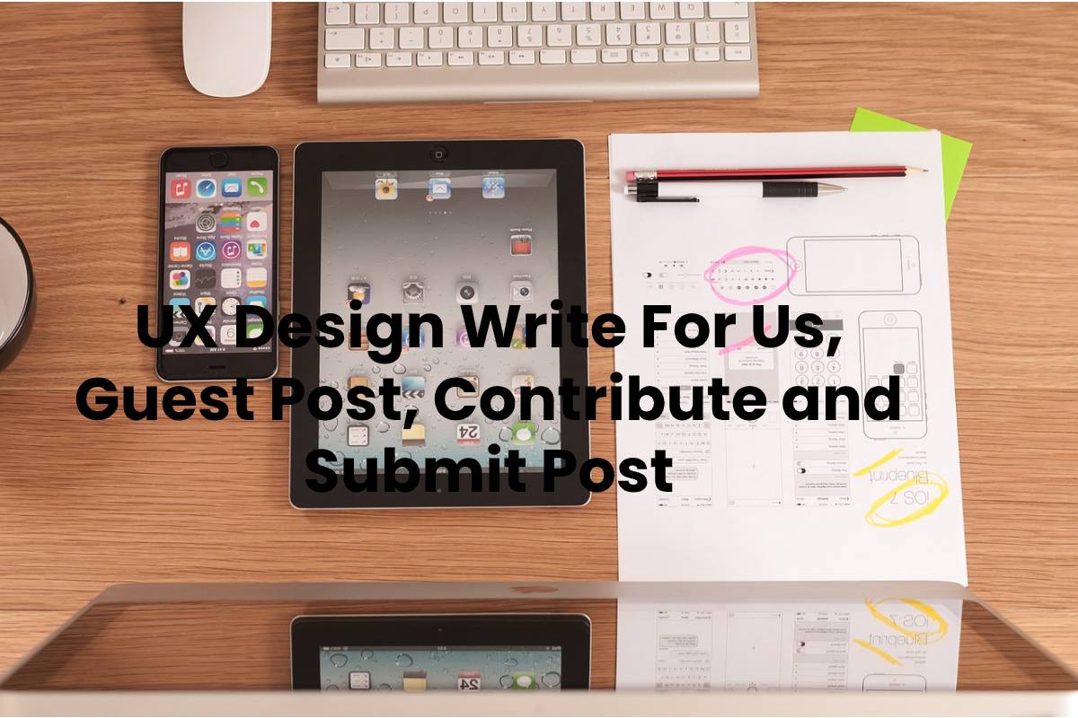 UX Design Write For Us, Guest Post, Contribute, Submit Post-CTR