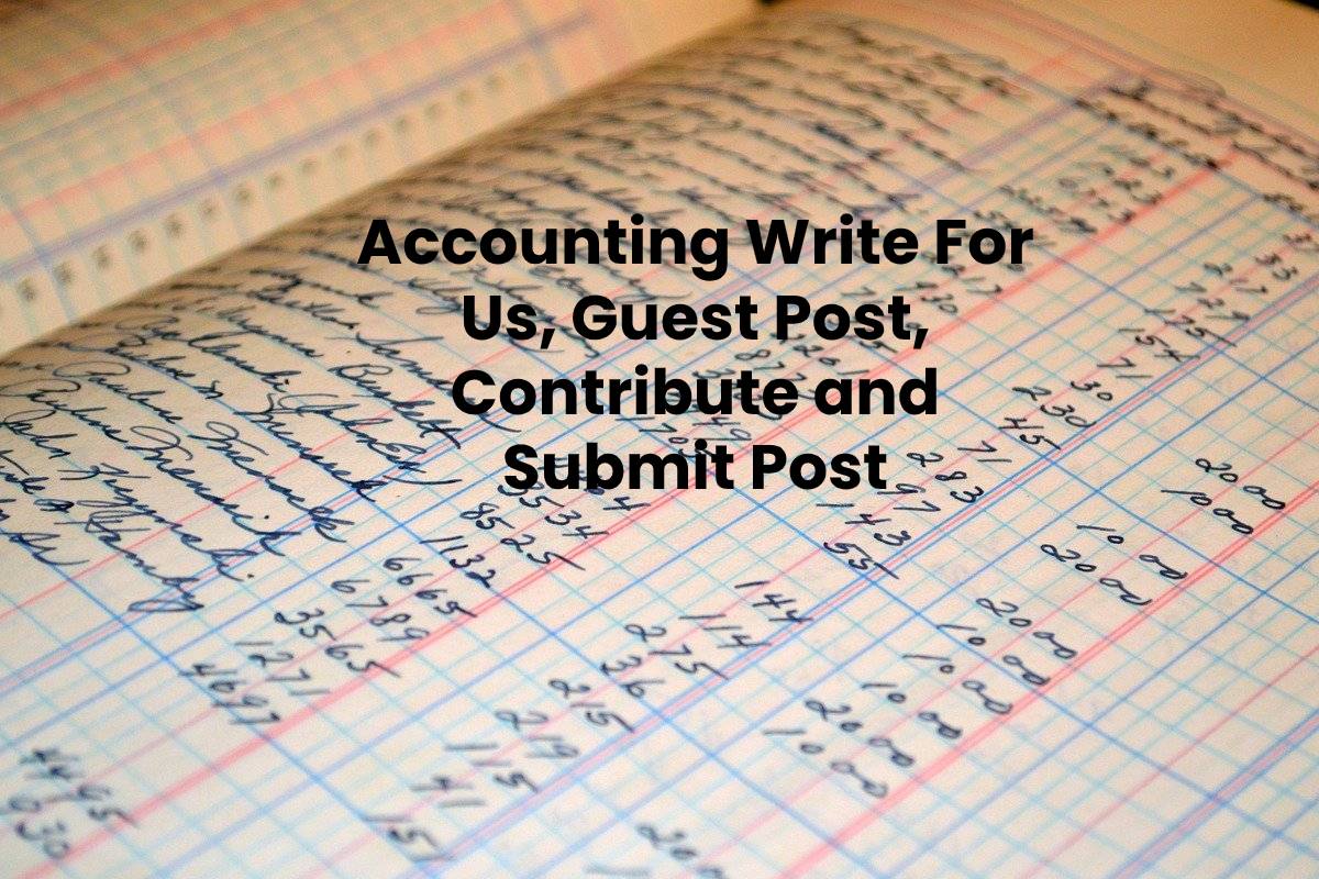 Accounting Write For Us, Guest Post, Contribute and Submit Post
