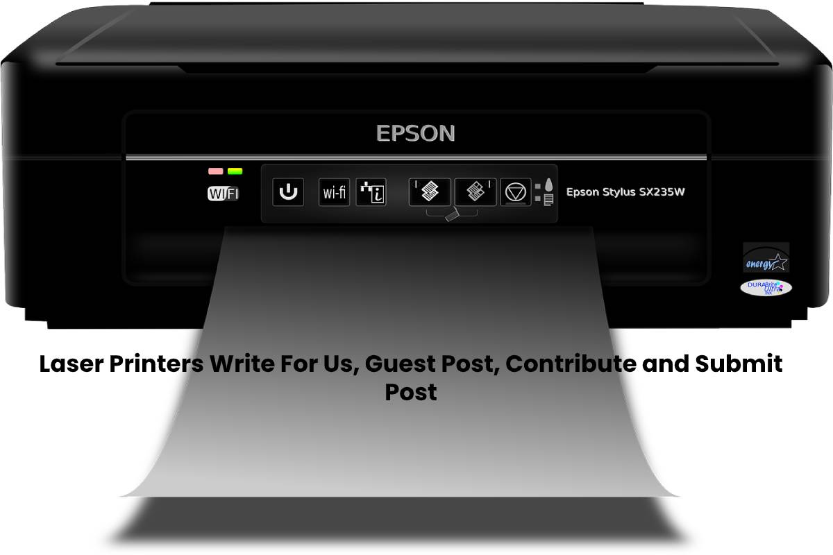 Laser Printers Write For Us, Guest Post, Contribute & Submit Post