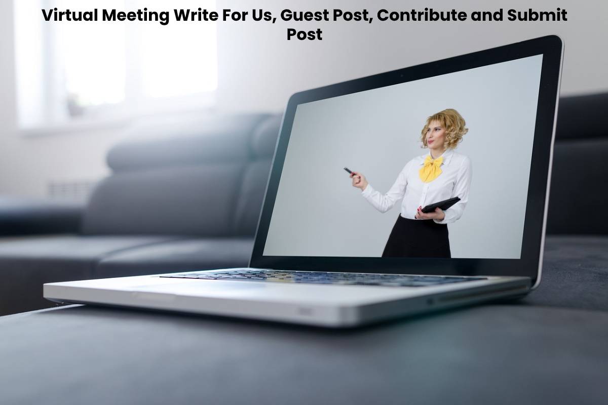 Virtual Meeting Write For Us, Guest Post, and Submit Post-CTR