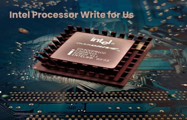Intel Processor Write For Us, Guest Post, Contribute and Submit Post