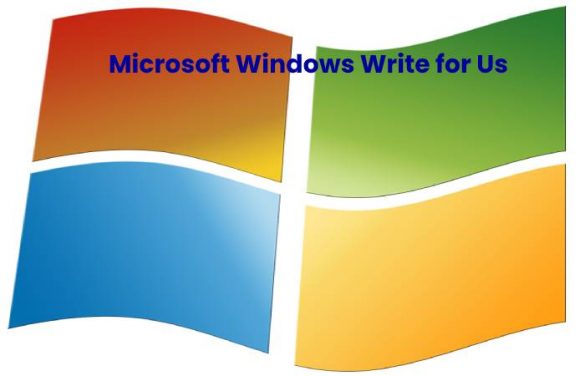 Microsoft Windows Write For Us, Guest Post, Contribute and Submit Post