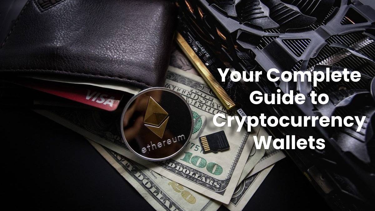Your Complete Guide to Cryptocurrency Wallets Your Complete Guide to Cryptocurrency Wallets