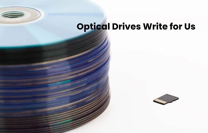 Optical Drives Write For Us, Guest Post, Contribute & Submit Post