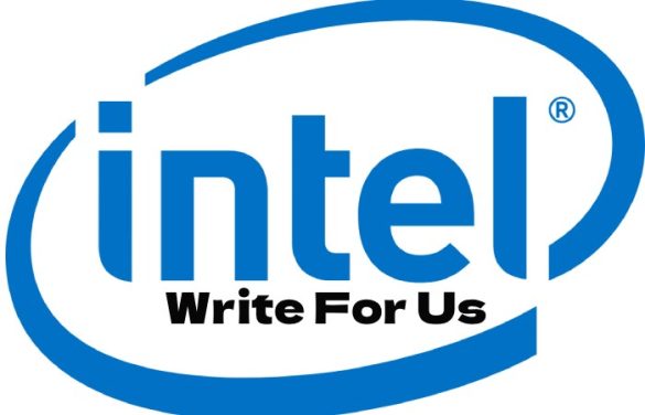 Intel Write For Us, Guest Post, Contribute and Submit Post