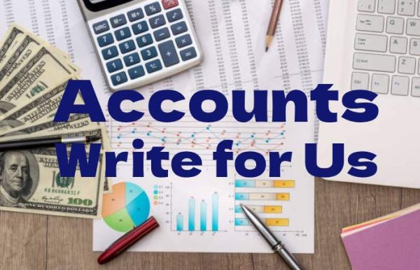 Accounts Write For Us, Guest Post, Contribute and Submit Post