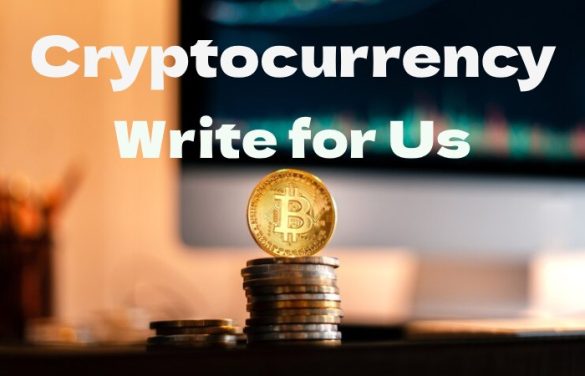 Cryptocurrency Write For Us - Guest Post, and Submit Post