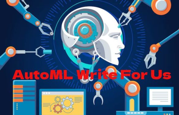 AutoML Write For Us Guest Post and Submit Post