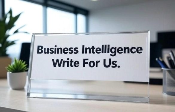 Business Intelligence Write For Us, Guest Post, Contribute and Submit Post
