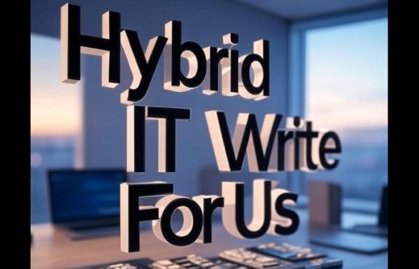 Hybrid IT Write For Us, Guest Post, Contribute and Submit Post
