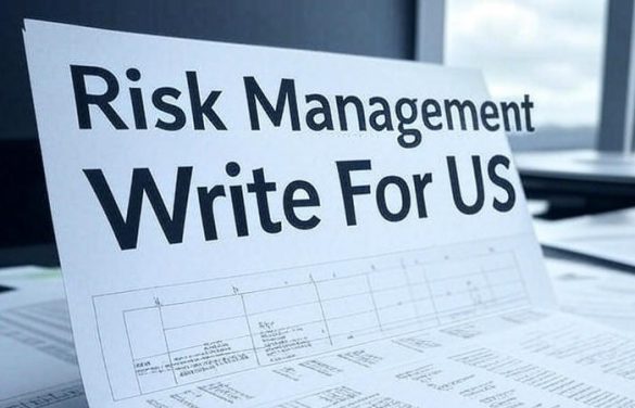 Risk Management Write For Us, Guest Post, Contribute and Submit Post