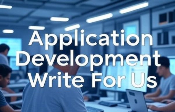 Application development Write For Us, Guest Post, Contribute and Submit ...