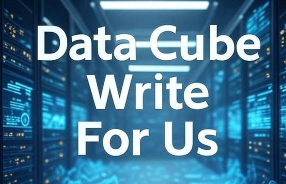 Data Cube Write For Us, Guest Post, Contribute and Submit Post