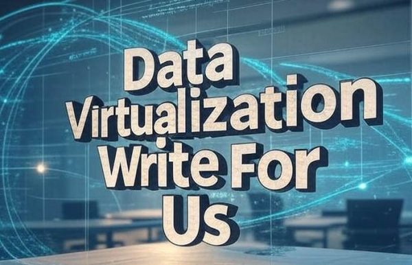 Data Virtualization Write For Us, Guest Post, Contribute and Submit Post
