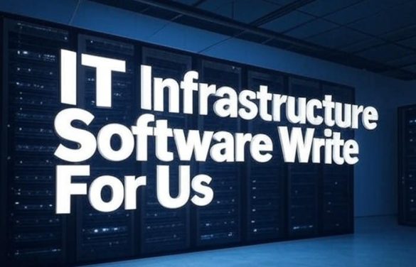 IT infrastructure software Write For Us, Guest Post, Contribute and ...