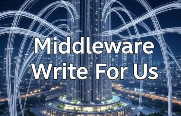 Middleware Write For Us, Guest Post, Contribute and Submit Post