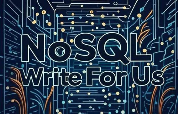 NoSQL Write For Us, Guest Post, Contribute and Submit Post