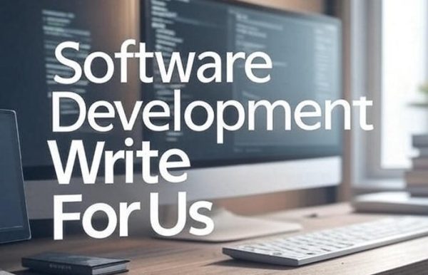Software Development Write For Us, Guest Post, Contribute and Submit Post