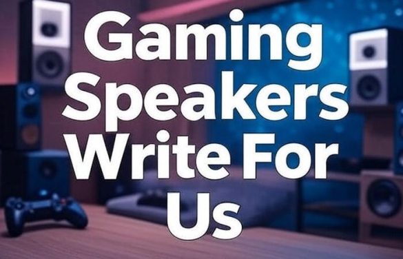 Gaming Speakers Write For Us: Contribute Guest Post